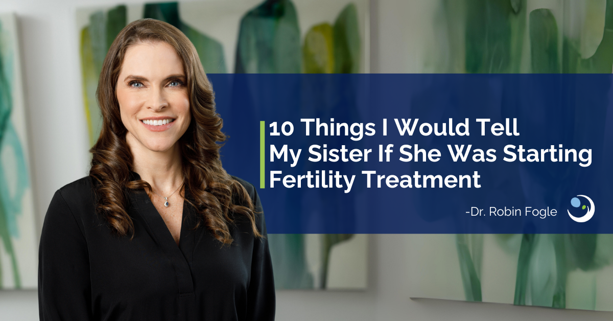 10 Things I Would Tell My Sister if She Was Starting Fertility Treatment